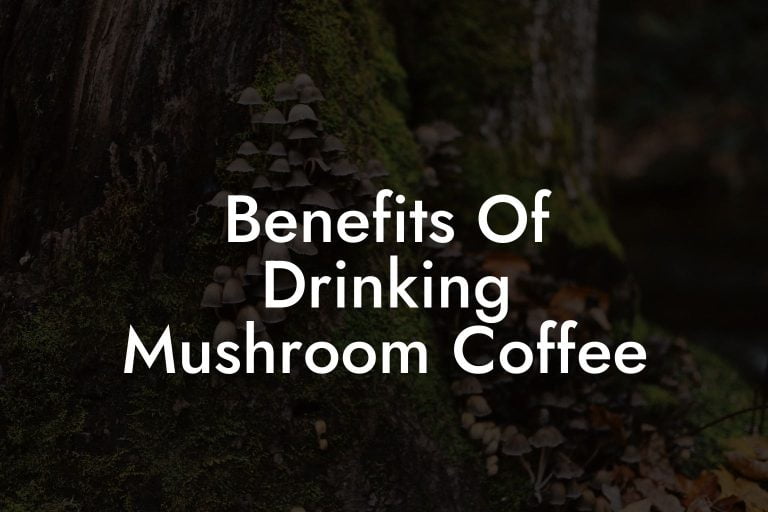 Benefits Of Drinking Mushroom Coffee - Mr Mushroom